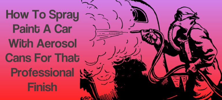 How To Spray Paint A Car With Aerosol Cans For That Professional Finish ...